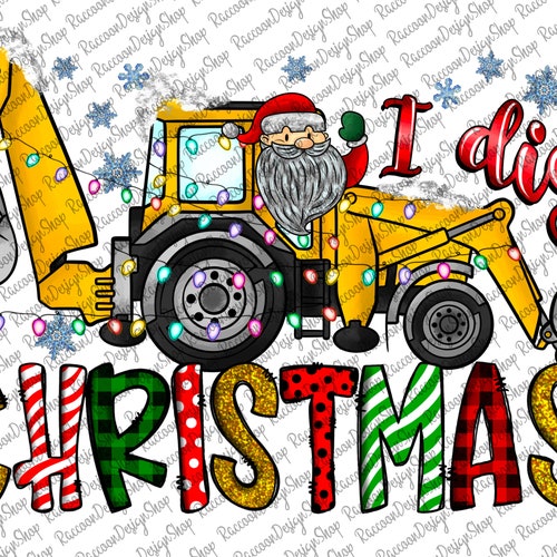 I Dig Christmas Png Christmas Png Merry Christmas Backhoe - Etsy