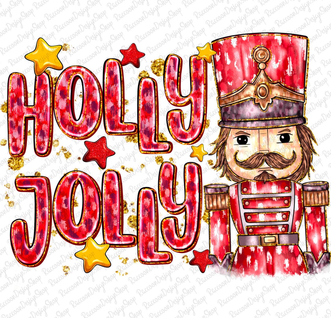 Holly Jolly Nutcracker PNG, Christmas PNG, Nutcracker Christmas, Xmas ...