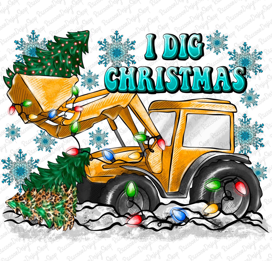 I Dig Christmas Png, Christmas Png, Merry Christmas, Backhoe Loader ...