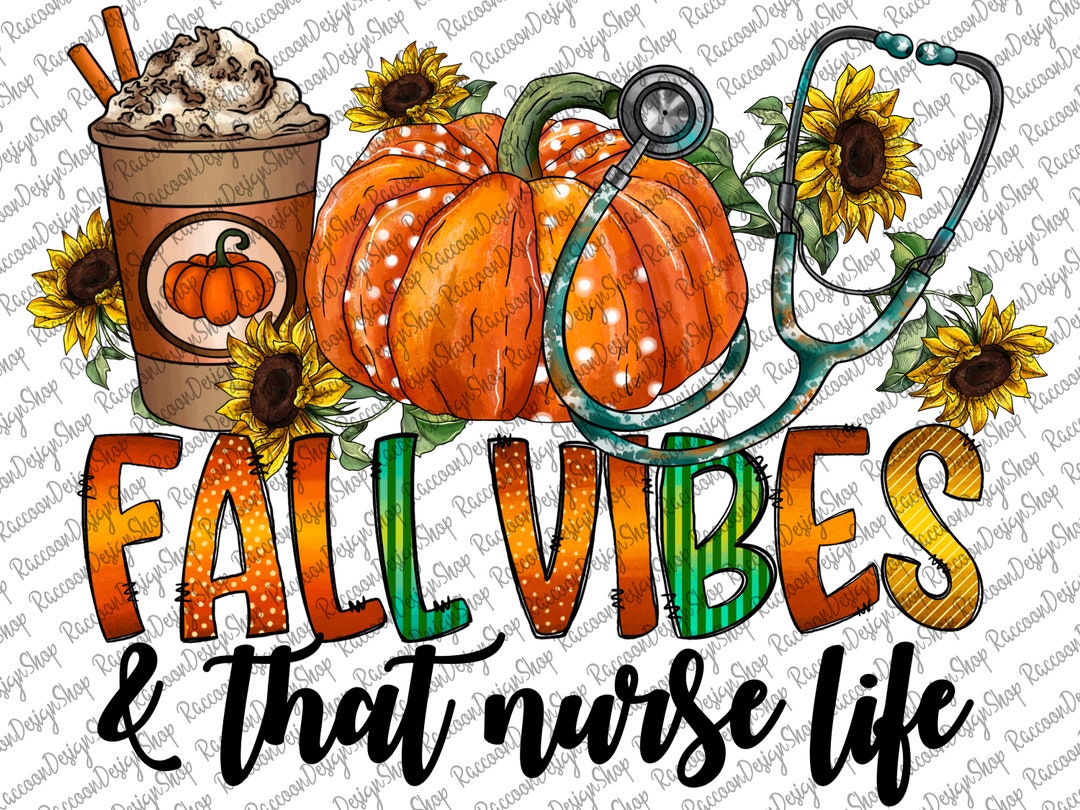 Fall Vibes and That Nurse Life, Pumpkin Sublimation Design, Love Fall ...
