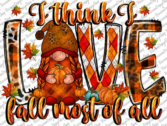 I Think I Love Fall Most of All Png Fall Gnome Png Western - Etsy