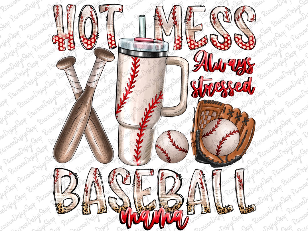Hot Mess Always Stressed Baseball Mama Png Sublimation Design Download ...