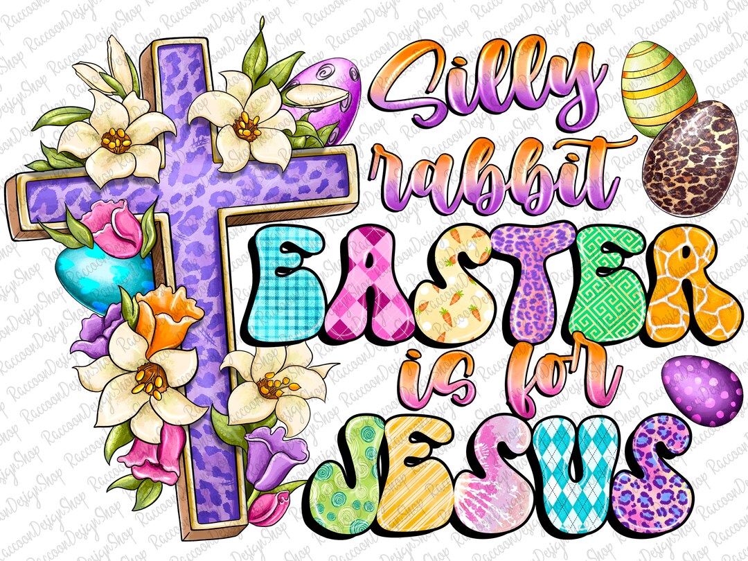Silly Rabbit Easter is for Jesus Png, Sublimation Design, Easter Day ...
