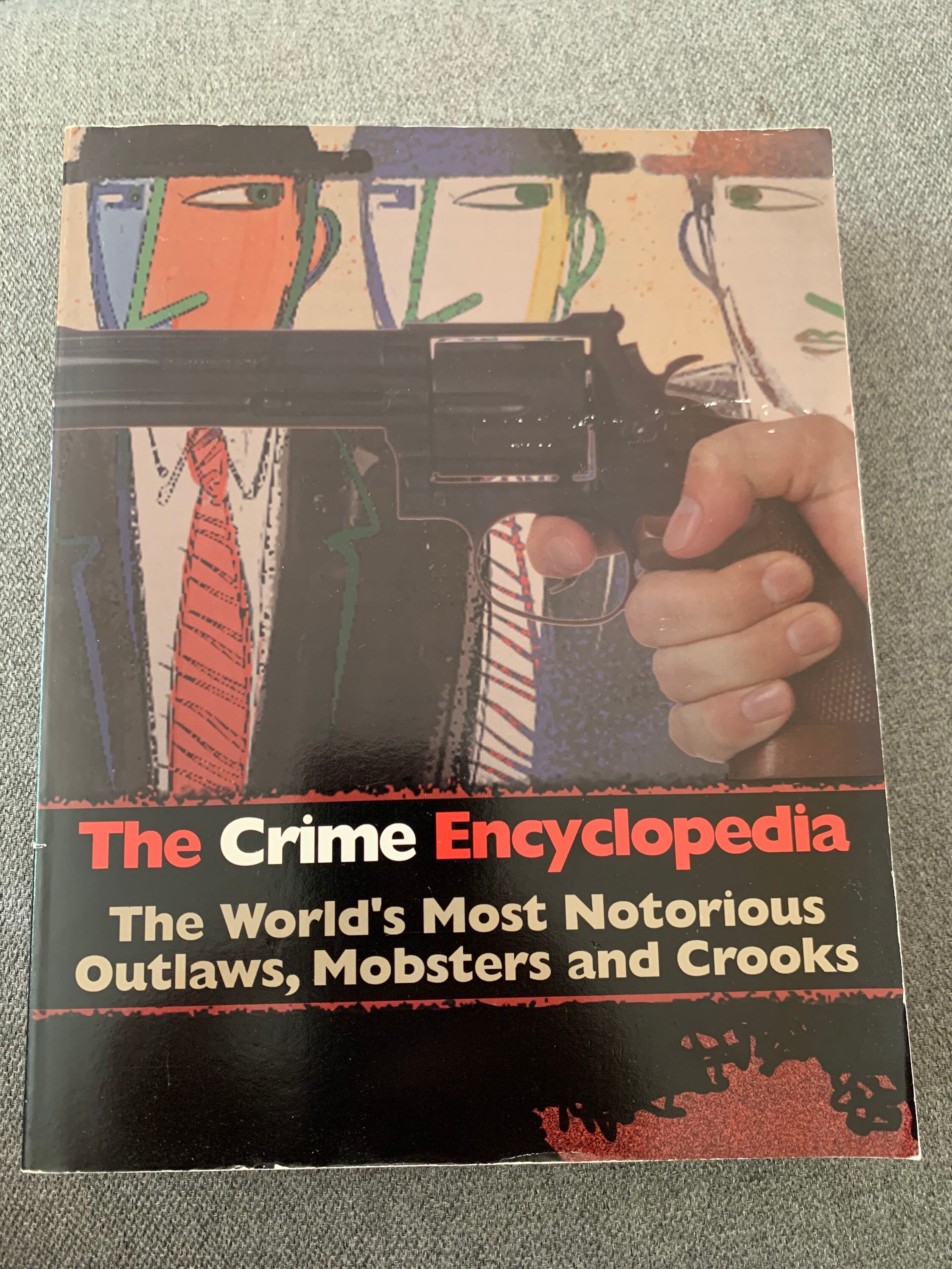 The Crime Encyclopedia: the Worlds Most Notorious Outlaws, Mobsters and ...