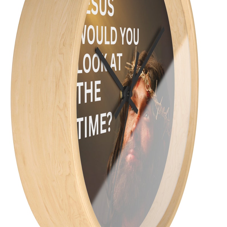 Jesus Would You Look at the Time Wall Clock, Funny Clock, Jesus ...