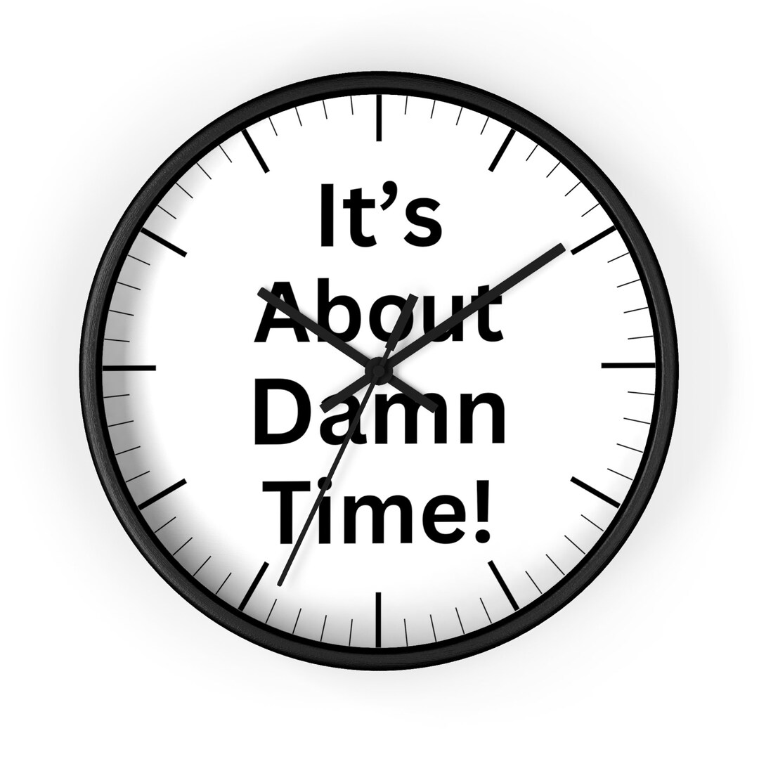 It's About Damn Time Wall Clock, Funny Decor, Funny Clock, Unique and ...