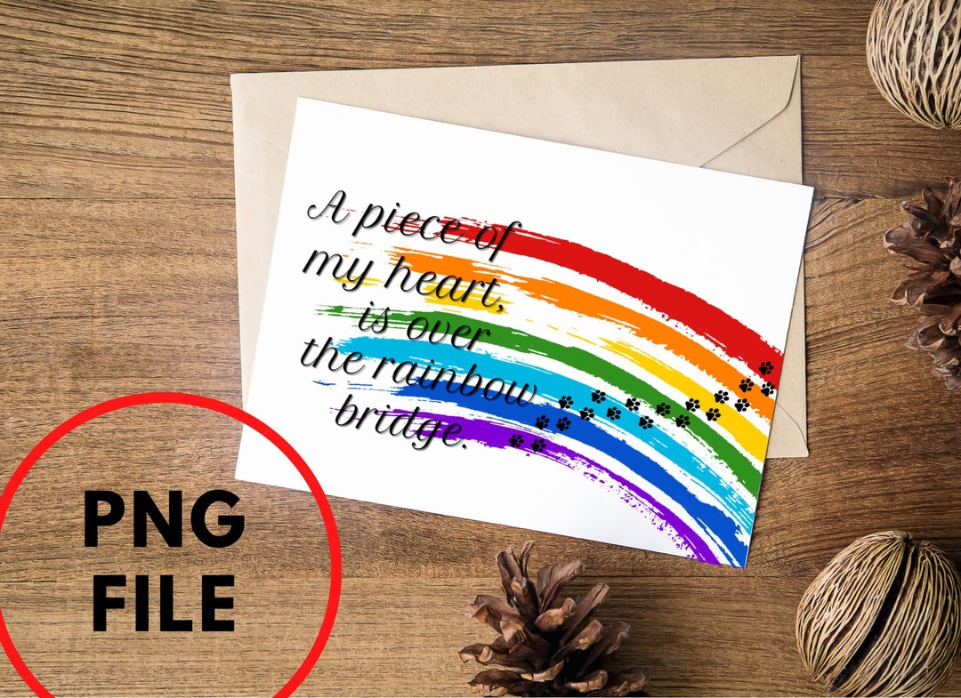 A Piece of My Heart is Over the Rainbow Bridge Png Digital Download - Etsy