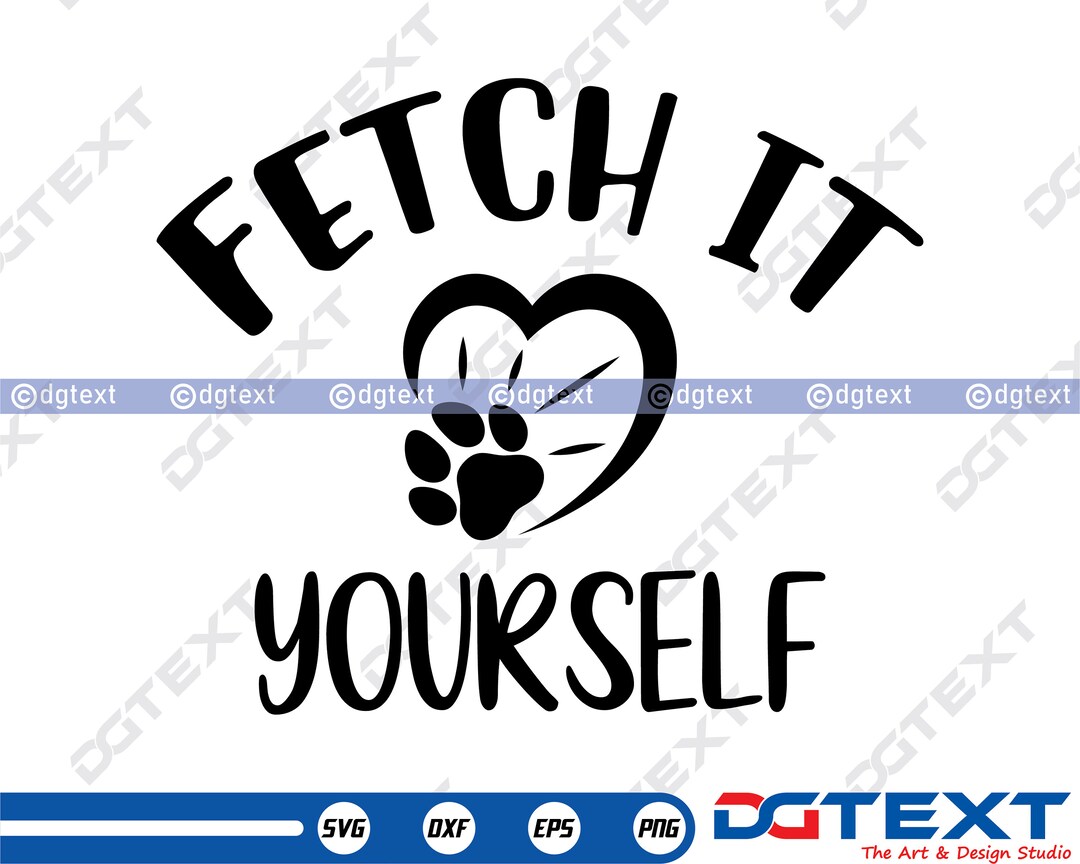 Fetch It Yourself SVG, Dog SVG, Vector, Silhouette, Cricut File ...