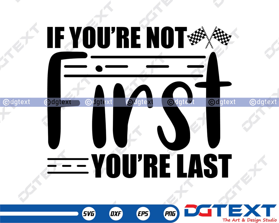 If You’re Not First You’re Last SVG, Racing SVG, Vector, Silhouette ...