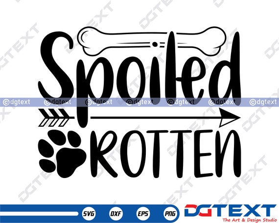 Spoiled Rotten SVG Dog SVG Vector Silhouette Cricut File - Etsy