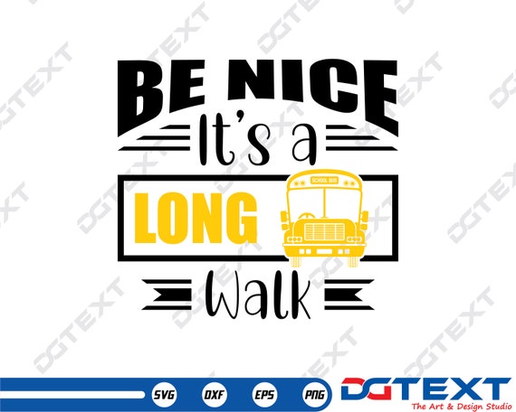 Be Nice Its a Long Walk SVG Vector Silhouette Cricut File - Etsy