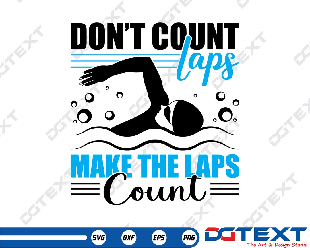Don’t Count Laps Make the Laps Count SVG, Swimming SVG, Vector ...