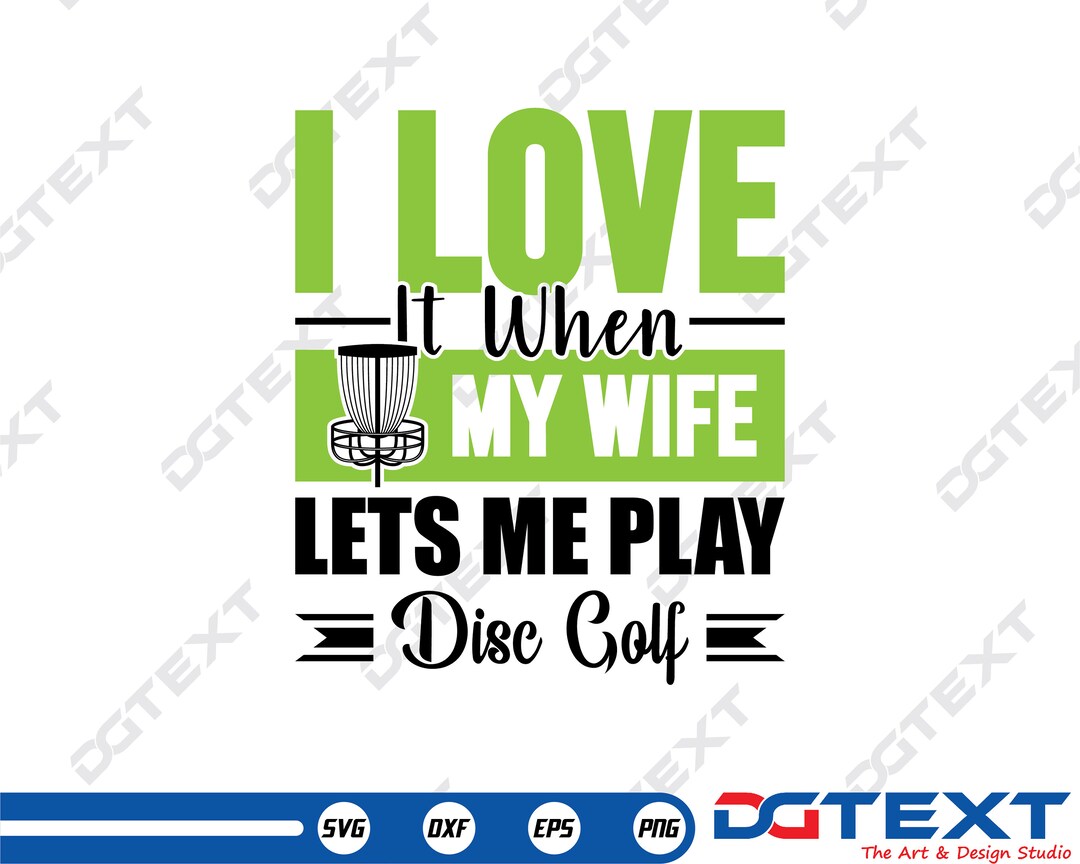 I Love It When My Wife Lets Me Play Disc Golf SVG, Vector, Silhouette ...