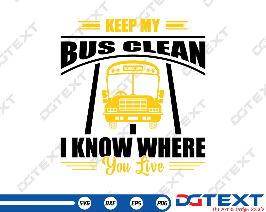 Keep My Bus Clean I Know Where You Live SVG, Vector, Silhouette, Cricut ...