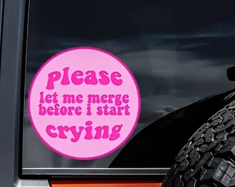 Please Let Me Merge Before I Start Crying Decal, Funny Car Sticker, Car ...