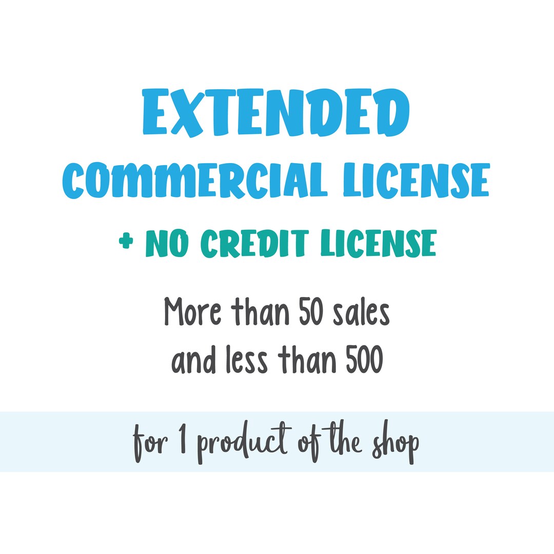 Extended Commercial Use License No Credit License More Than 50 Sales ...