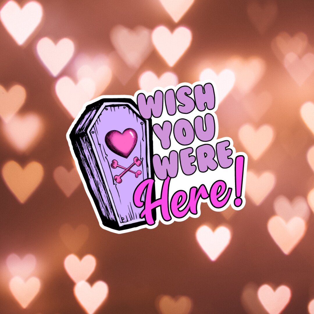 Wish You Were Here Funny Sticker Pastel Sticker Coffin Funny Sticker ...
