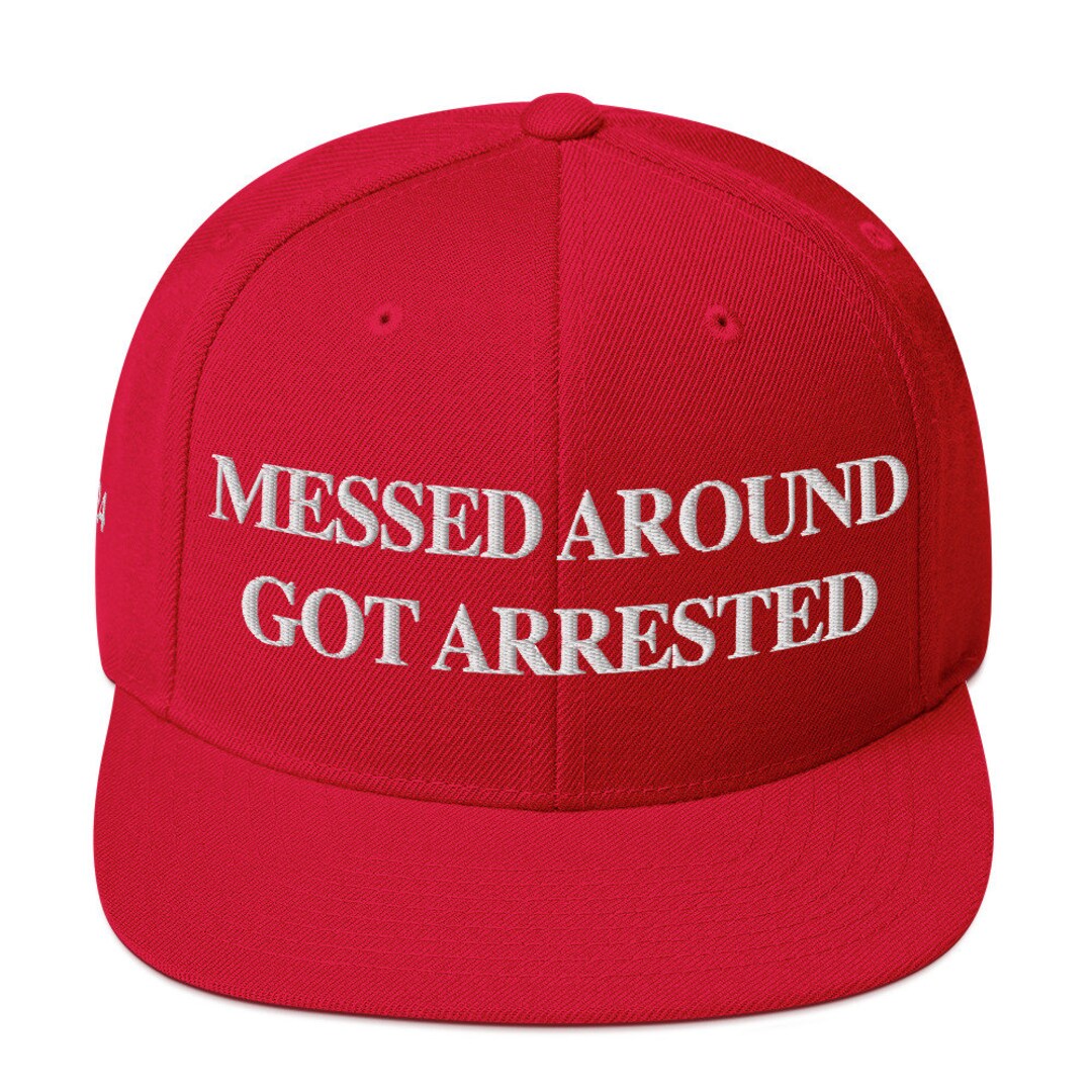 Anti MAGA Messed Around Got Arrested Snapback Hat, Liberal, Guilty ...