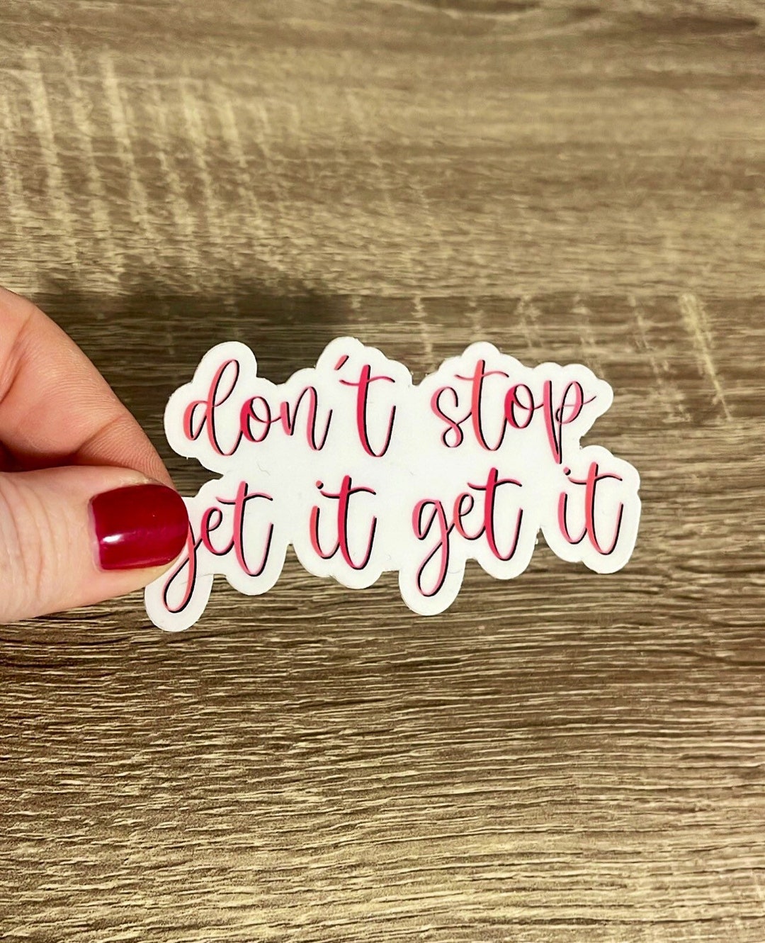 Dont Stop Get It Get It Sticker Vinyl Sticker Waterproof - Etsy UK