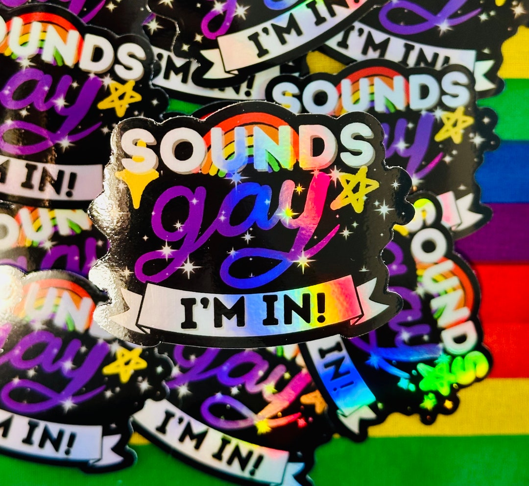 Sounds Gay I’m in Sticker, Pride Sticker, LGBTQ Sticker, LGBTQ Gift ...