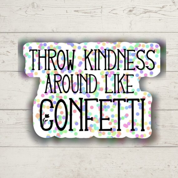 Throw Kindness Around Like Confetti Sticker Vinyl Sticker | Etsy