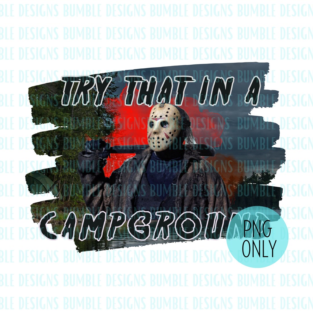 Try That in A Campground Jason Voorhees Halloween Sublimation Design ...