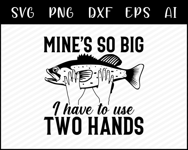 Funny Fishing SVG Mine's So Big Fisherman SVG Fishing | Etsy