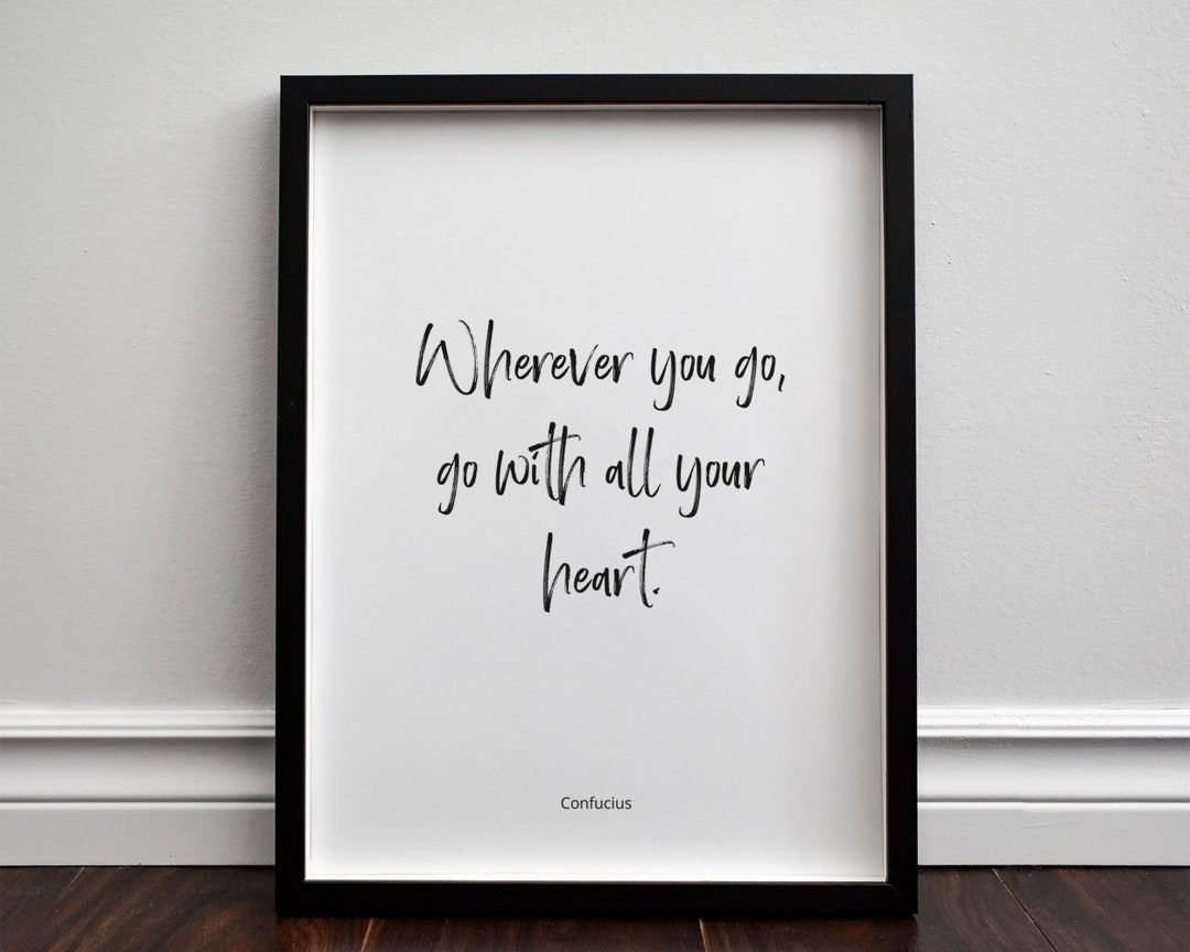 Wherever You Go, Go With All Your Heart Confucius Quote Typography ...