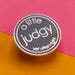 A Little Judgy (yet Often Right) Hard Enamel Pin Badge | Original ...