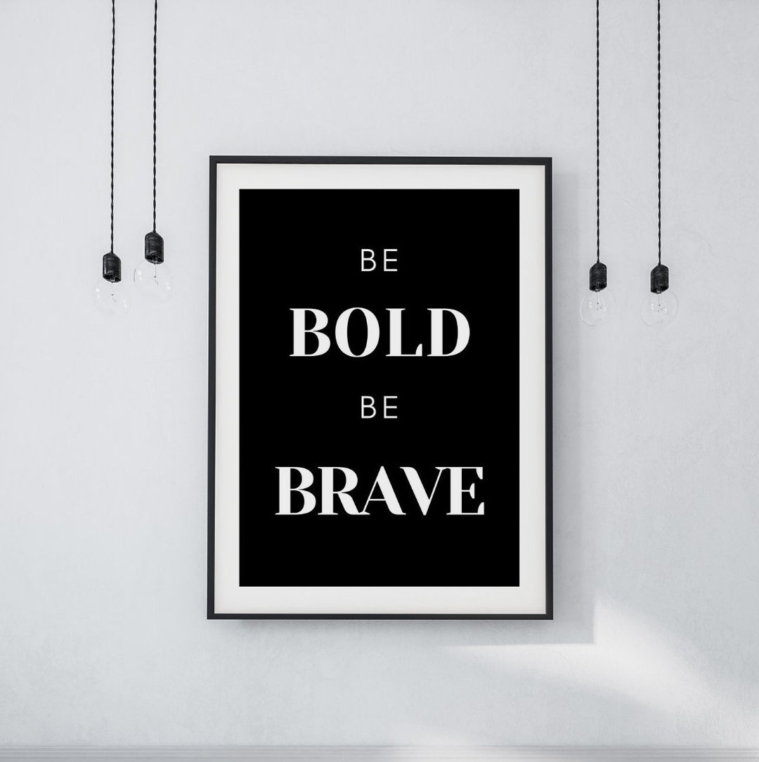 Be Bold Be Brave Print, Gift for Dad, Office Print, Be Bold Print, Be ...