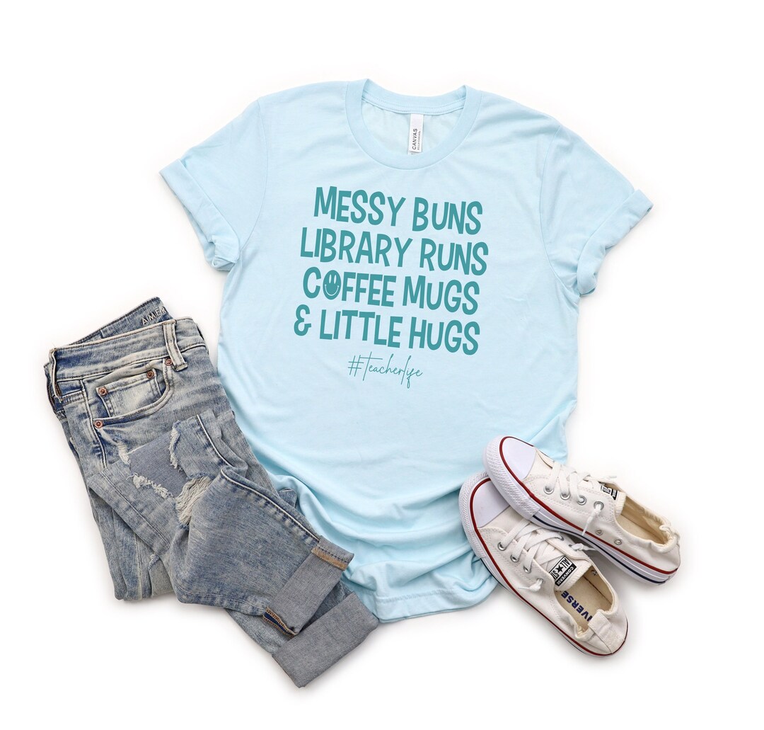 Messy Buns Library Runs Coffee Mugs Little Hugs Teacher Tee Shirt # ...