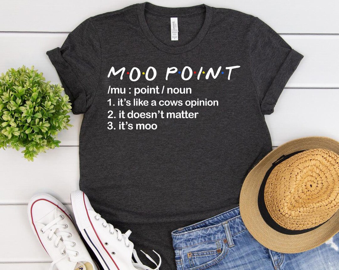 Cute Friends Moo Point Shirt, Joey's Moo Point Definition, Friends Tv ...
