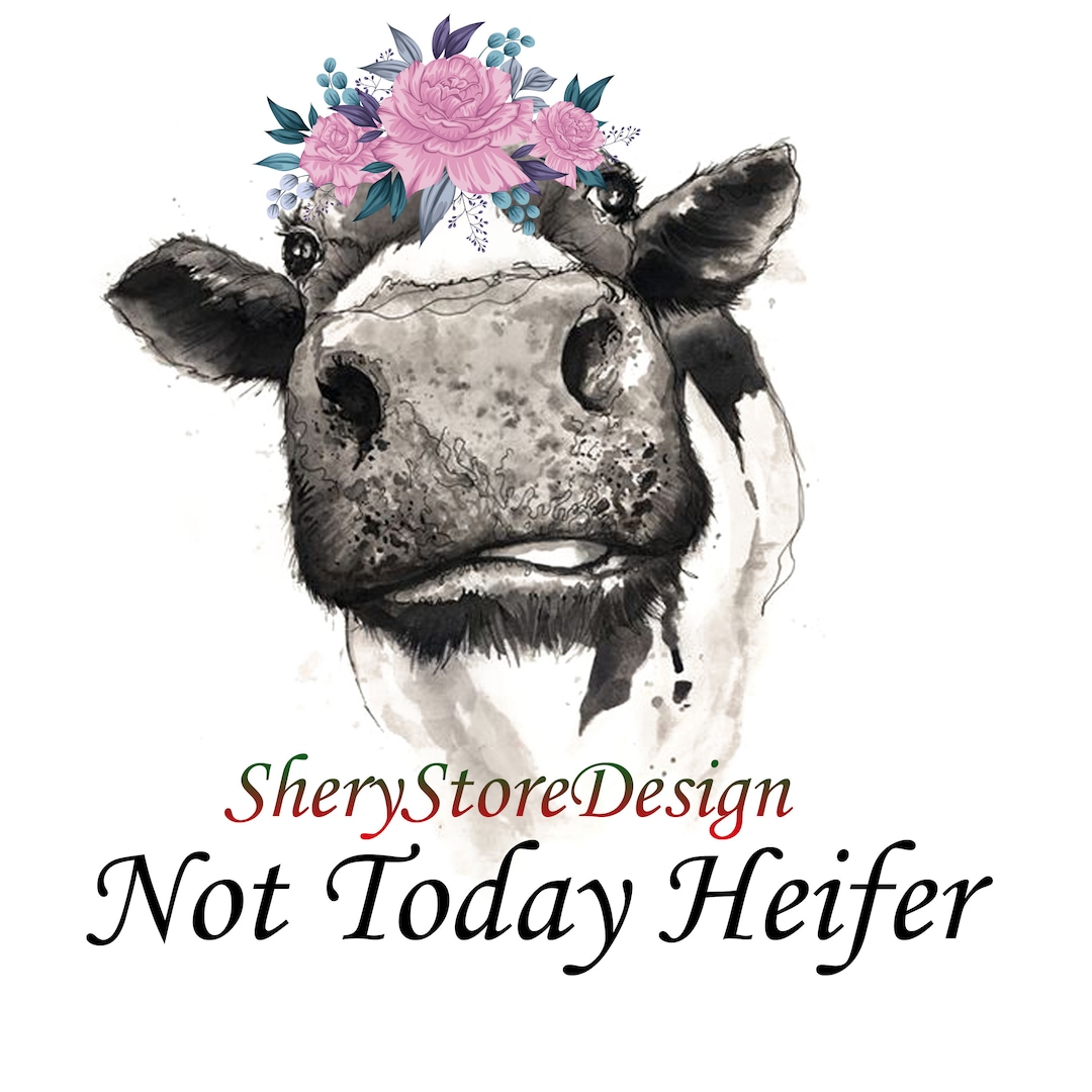 Not Today Heifer SVG, Not Today Heifer PNG, Not Today Heifer Clipart ...