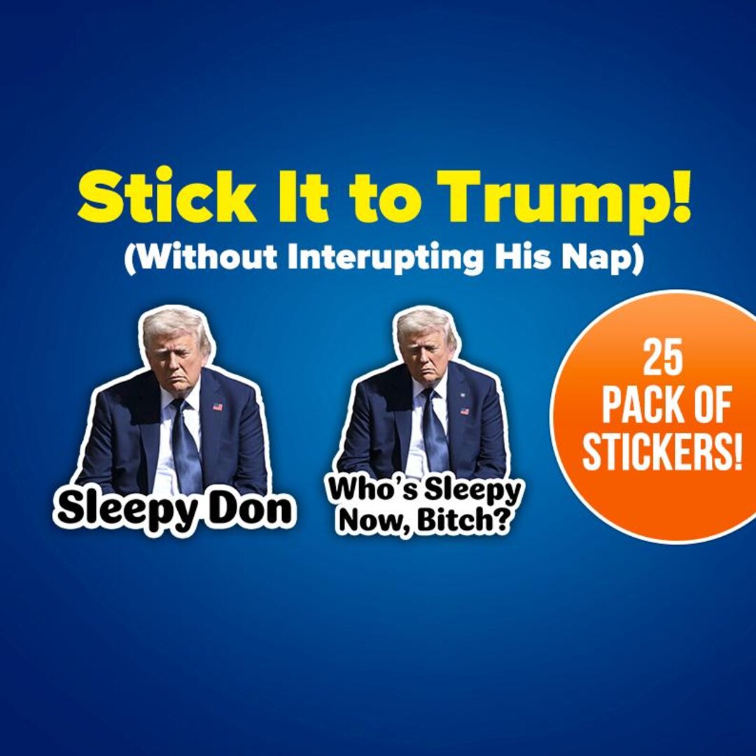 Sleepy Don and Who's Sleepy Now, Bitch? Anti Donald Trump Stickers 25 ...