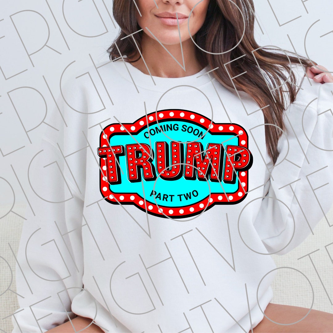 Trump 2024 PNG, Coming Soon Trump Part Two Shirt Sublimation File ...