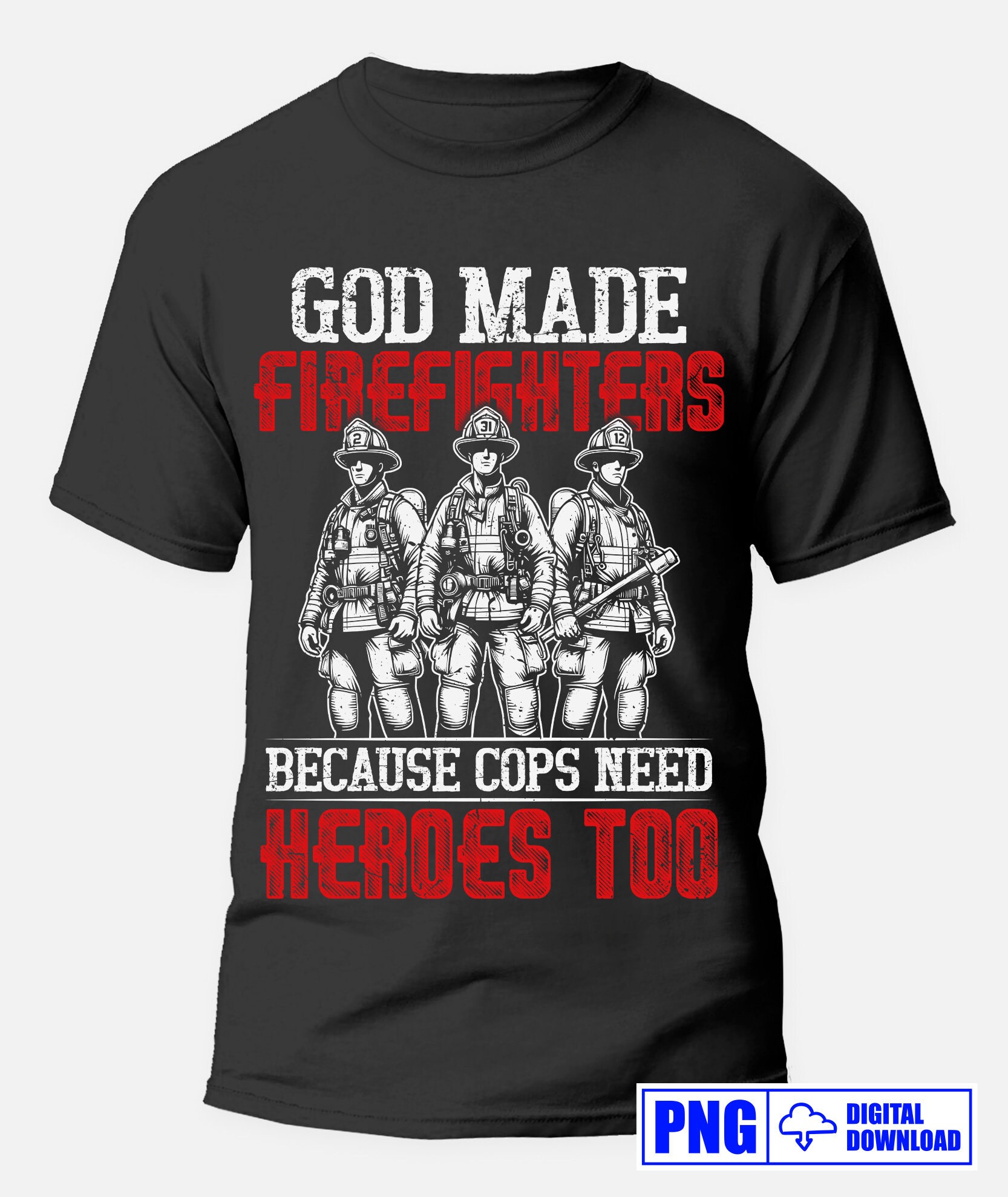 God Made Firefighters Png, Fireman Png, Fathers Day Png, Fire Dept ...