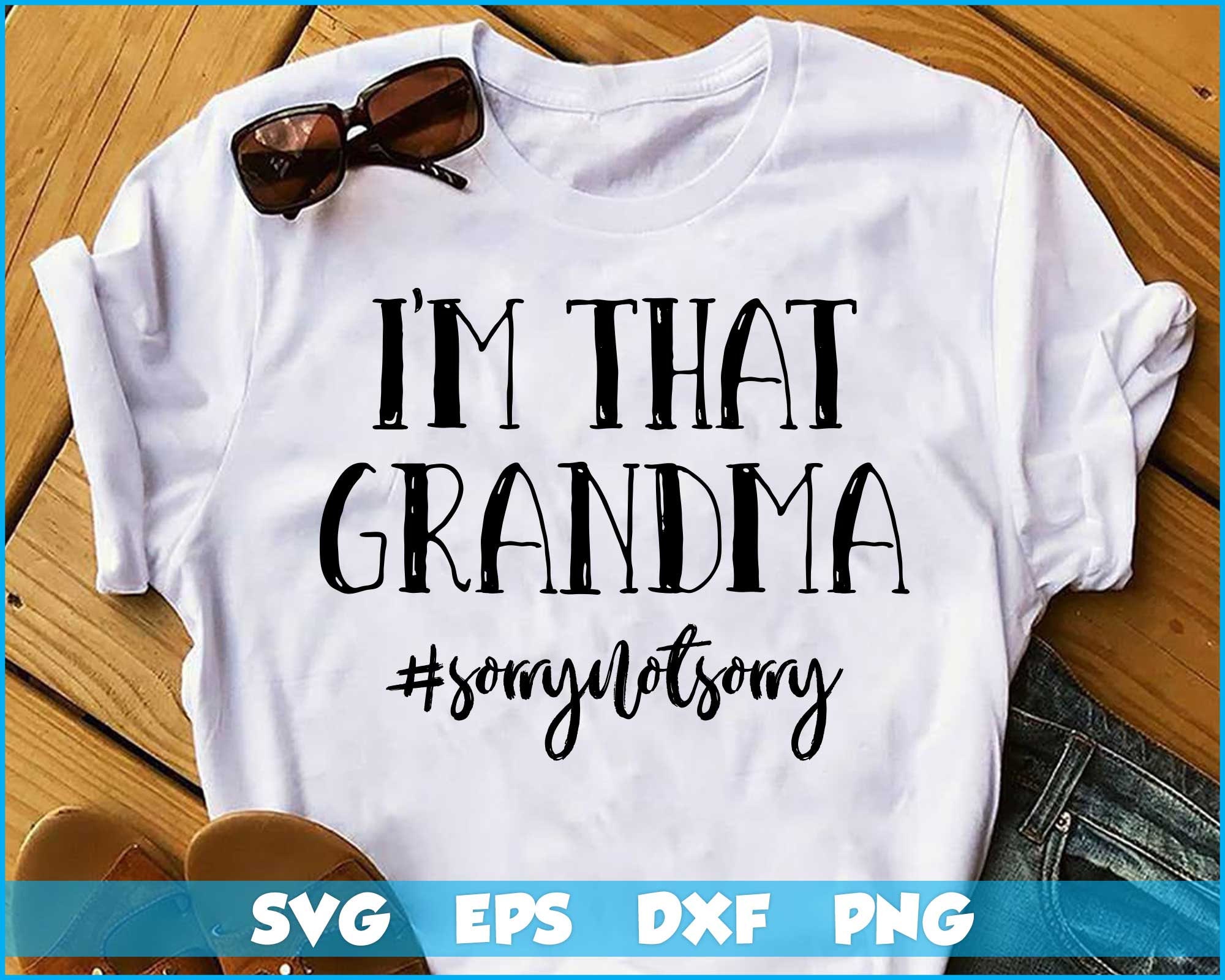 Funny Grandma Quote Svg Im That Grandma Sorry Not Sorry Etsy