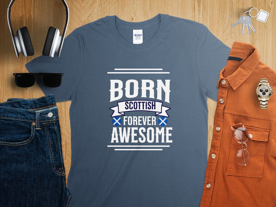 Born Scottish Forever Awesome T-shirt, Funny Scottish Pride Tee, Unique ...