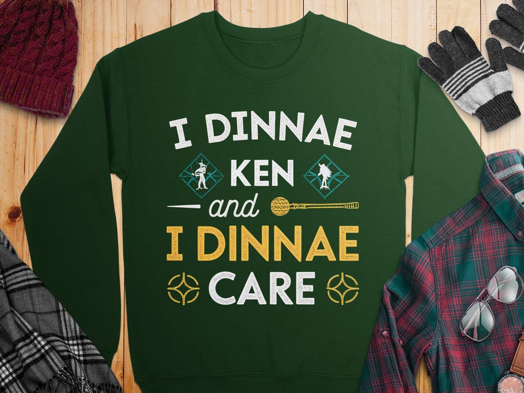 Funny Scottish Phrase Shirt I Dinnae Ken and I Dinnae Care Tee Shirt ...