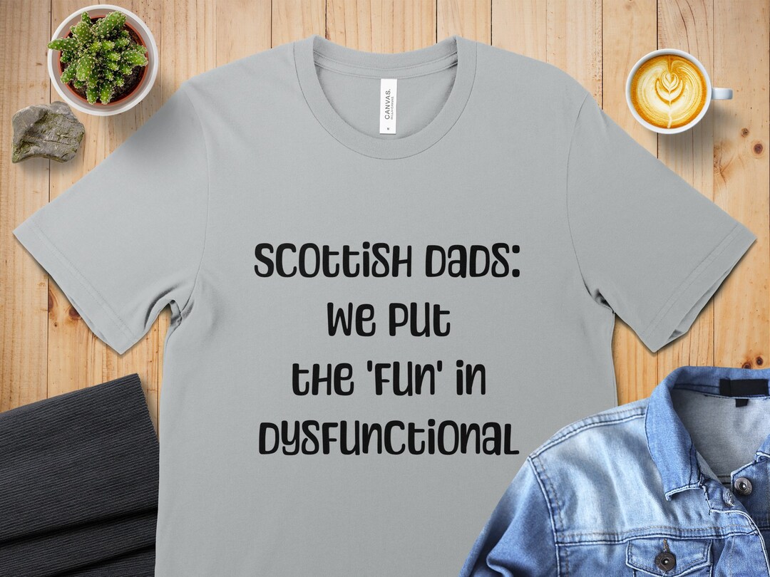 Scottish Dads T-shirt, Funny Scotland Father's Day Gift, Dad Humor Tee ...
