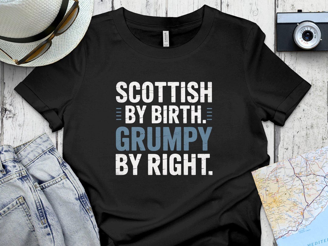 Scottish by Birth Grumpy by Right T-shirt Funny Scottish Slogan Tee ...