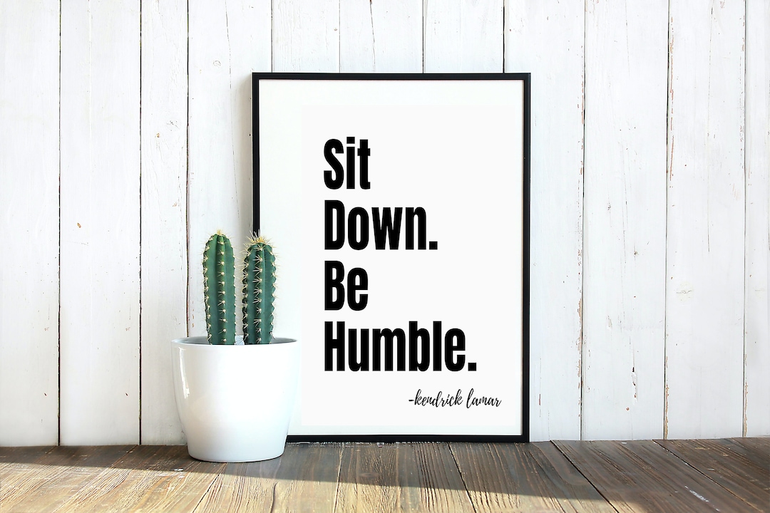 Sit Down, Be Humble ~ Kendrick Lamar Wall Art ~ Music Print ~ Digital ...