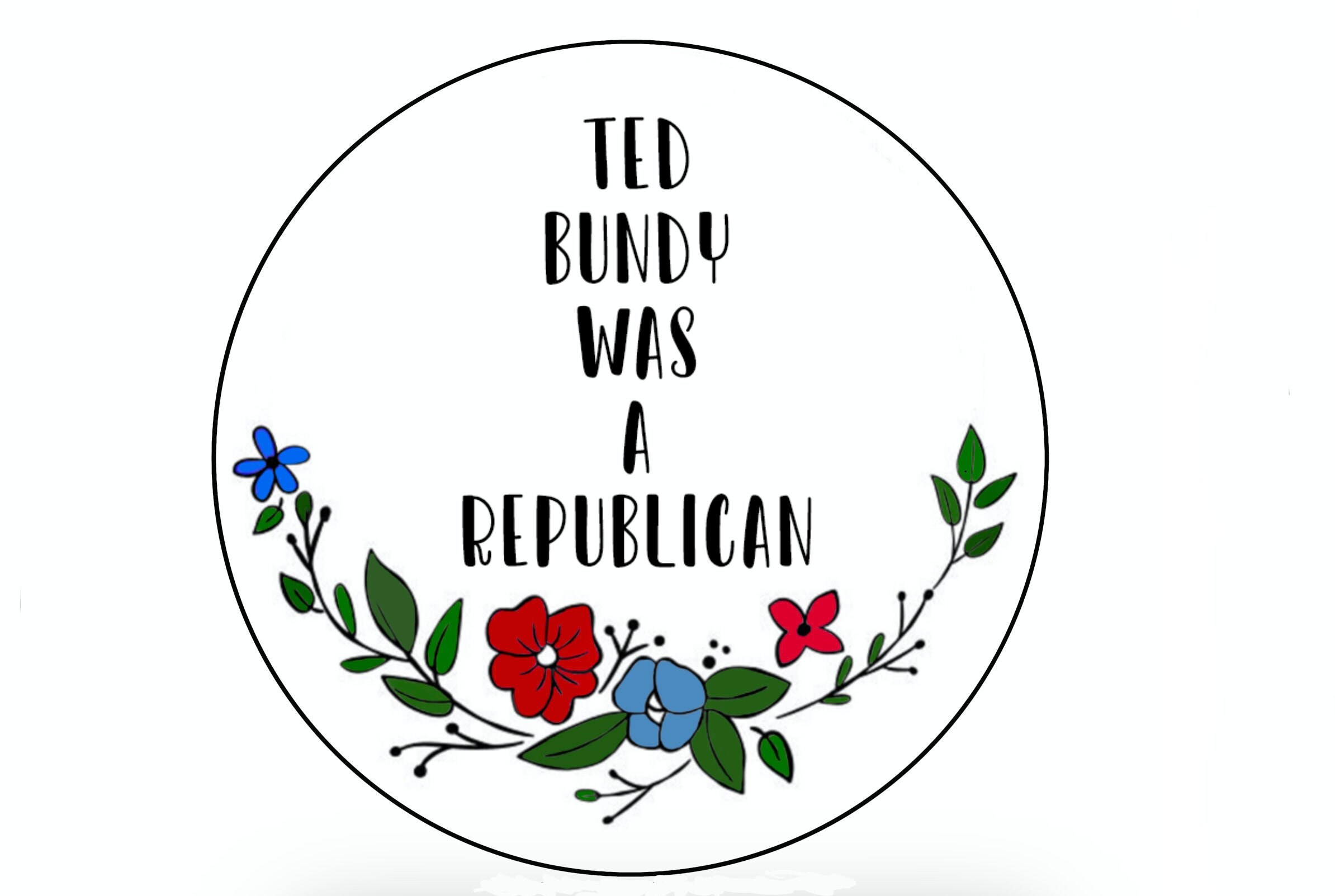 Ted Bundy Was A Republican Sticker - Etsy