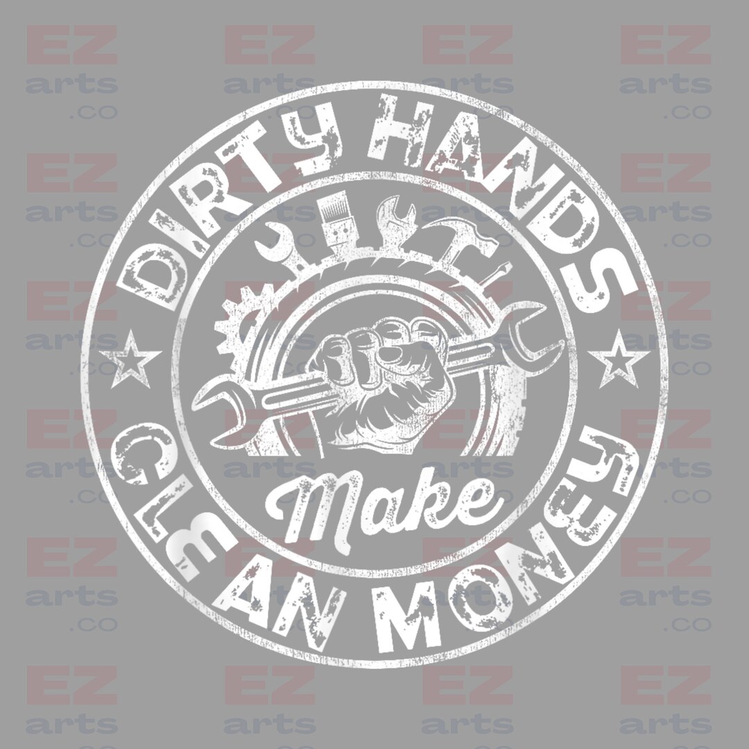 Dirty Hands Make Clean Money Png Digital Word File Funny - Etsy