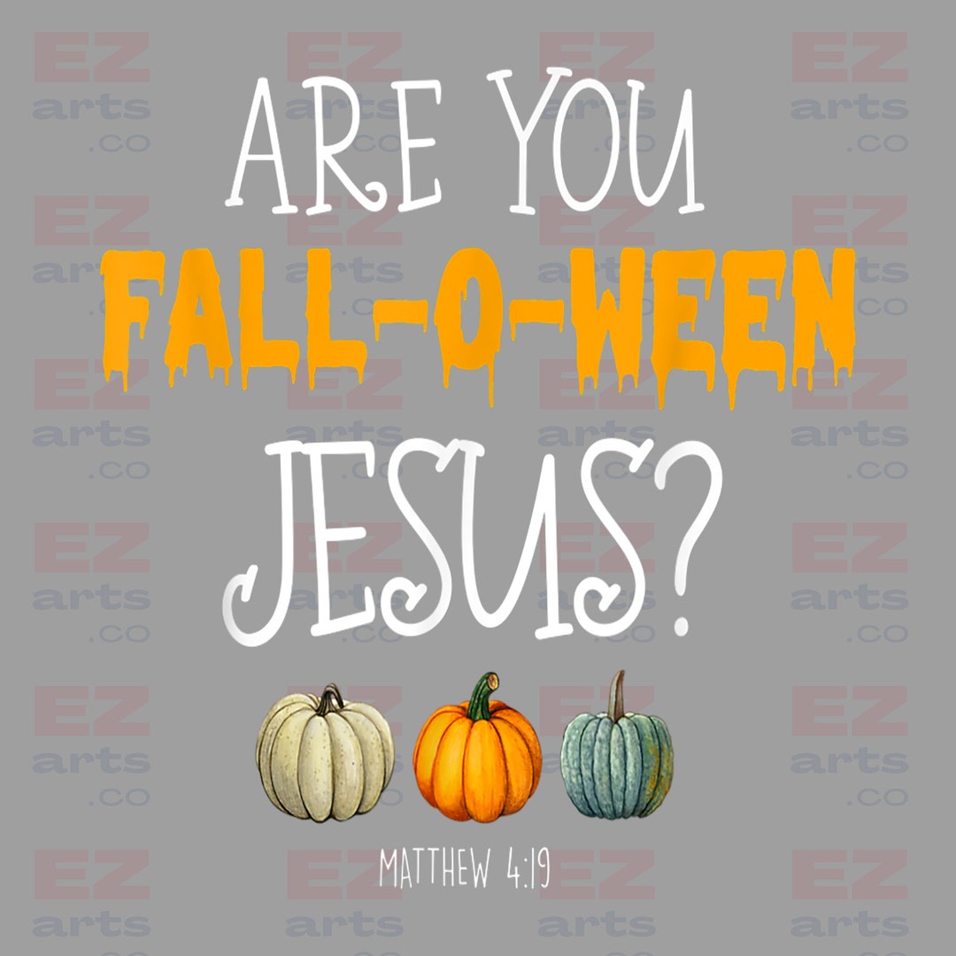 Are You Fall-o-ween Jesus Png Matthew 4:19 Halloween Shirts - Etsy