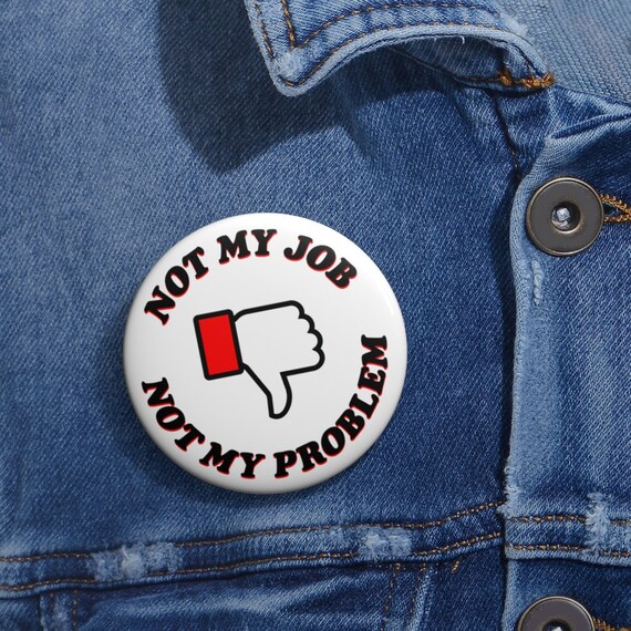 Not my job, Not my problem