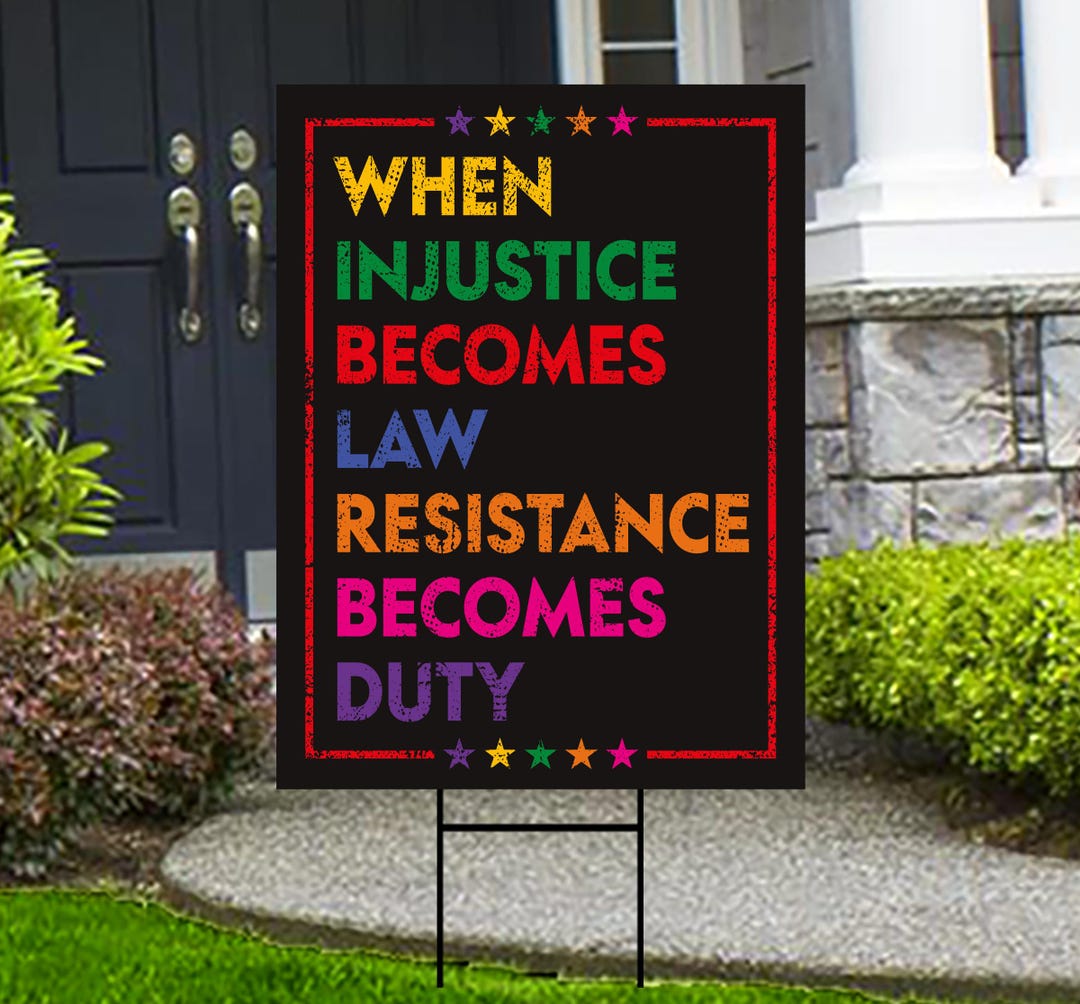 When Injustice Becomes Law Yard Sign, Resistance Becomes Duty Lawn Sign ...