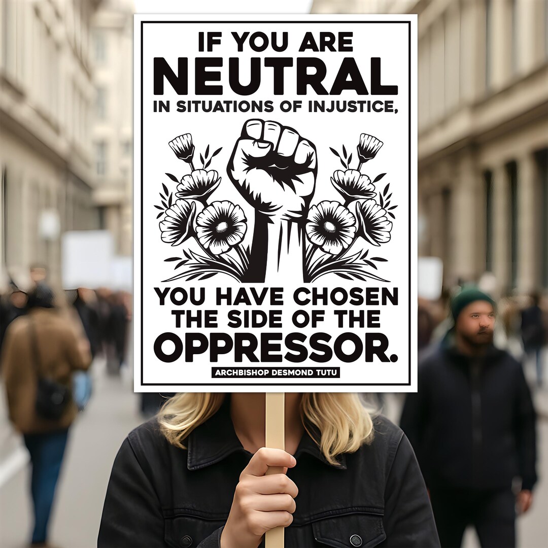 If You Are Neutral in Situations of Injustice Protest Sign, Anti-trump ...