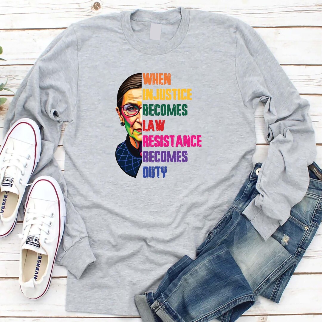 When Injustice Becomes Law Long Sleeve Shirt, Resistance Becomes Duty ...
