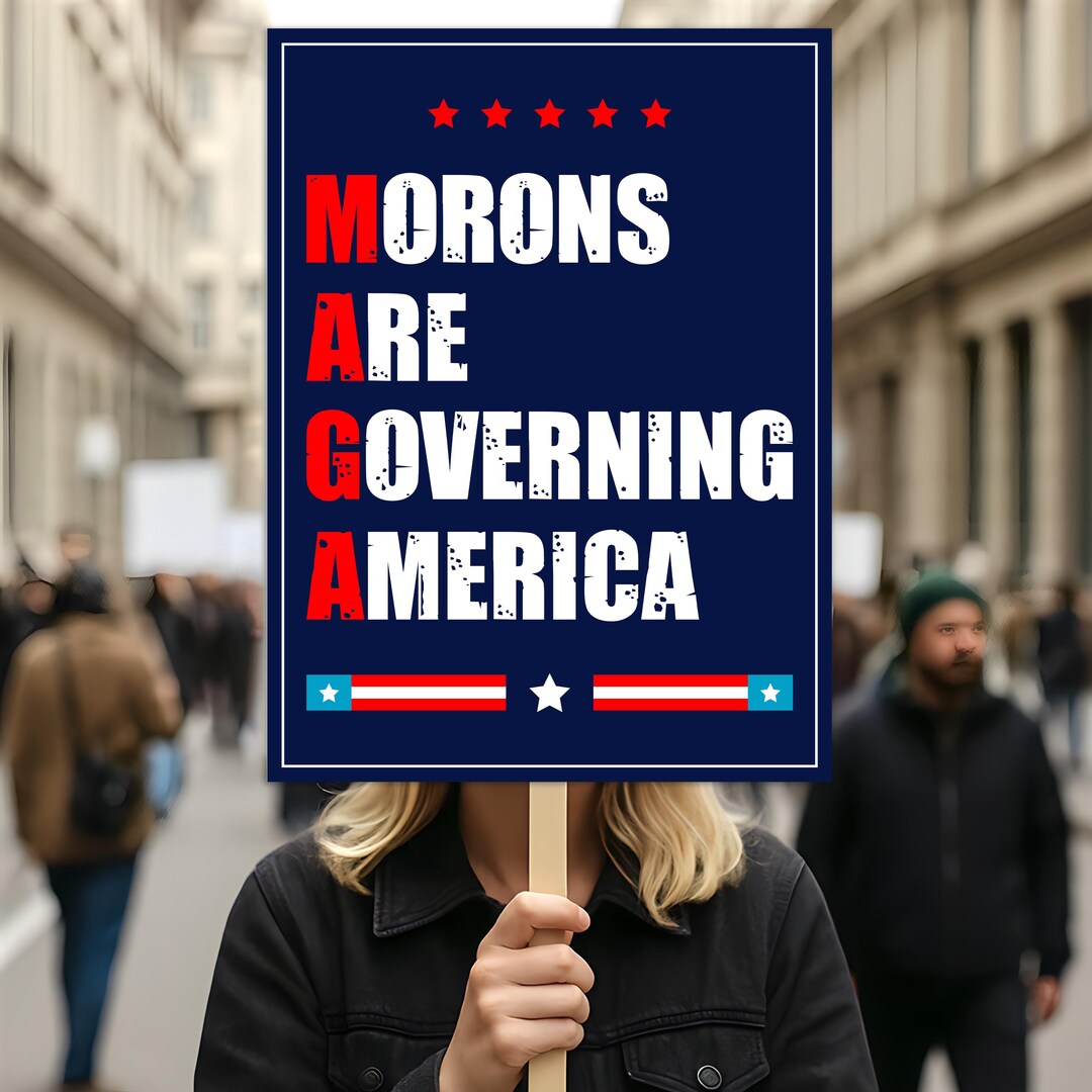 Morons Are Governing America Protest Sign, Anti-trump Resistance ...